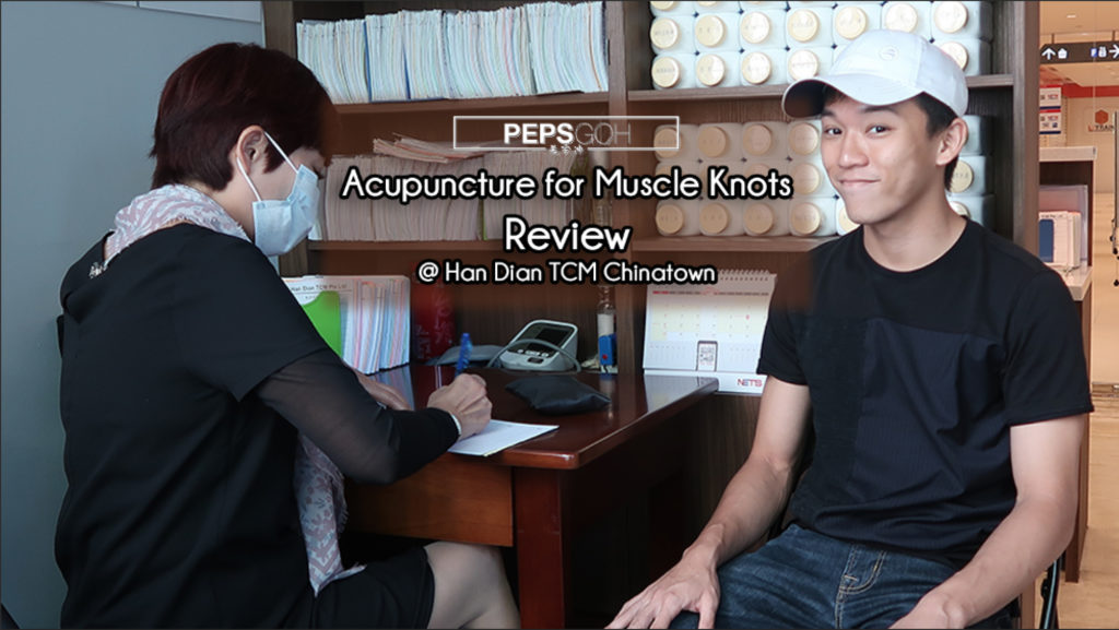 Han Dian TCM Chinatown: Acupuncture for Muscle Knots - Peps Goh